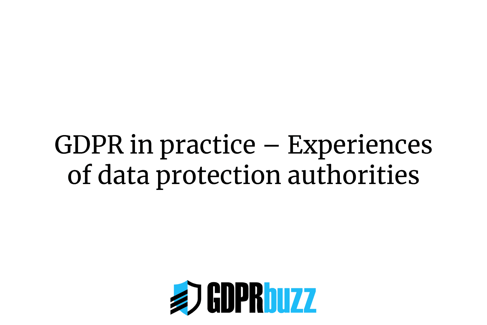 GDPR in practice – Experiences of data protection authorities | GDPR buzz